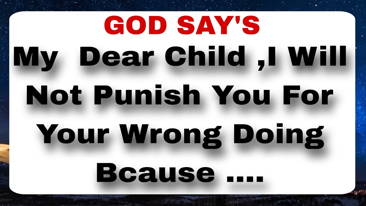 God Says My Dear Child I Will Not Punish You For Your Wrongdoing god-says-my-dear-child-i-will-not-punish-you-for-your-wrongdoing