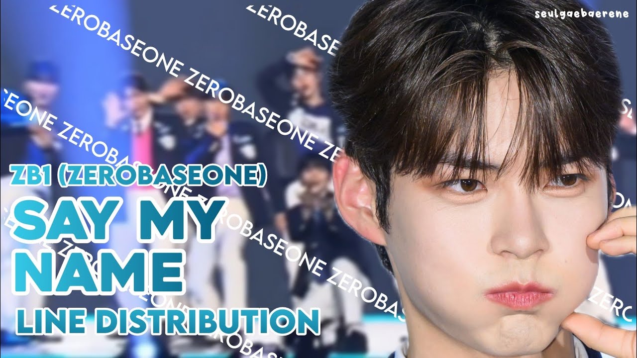 ZB1 (ZEROBASEONE) 제베원 'Say My Name' Line Distribution (ZB1 Kcon Ver ...