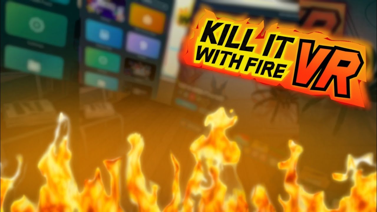 "BURN THEM ALL!" - Kill it with Fire VR - EP. 1! - YouTube