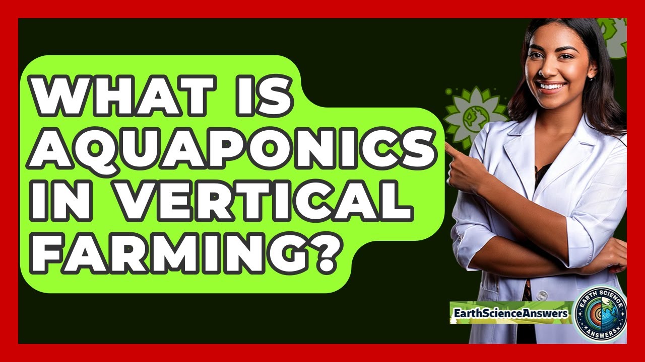 What Is Aquaponics In Vertical Farming? - Earth Science Answers - YouTube