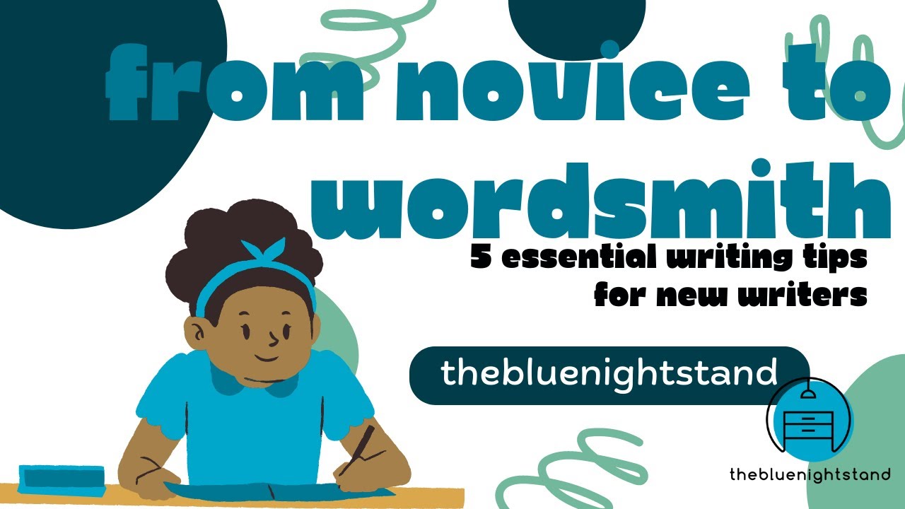 From Novice to Wordsmith: 5 Essential Writing Tips for New Writers ...