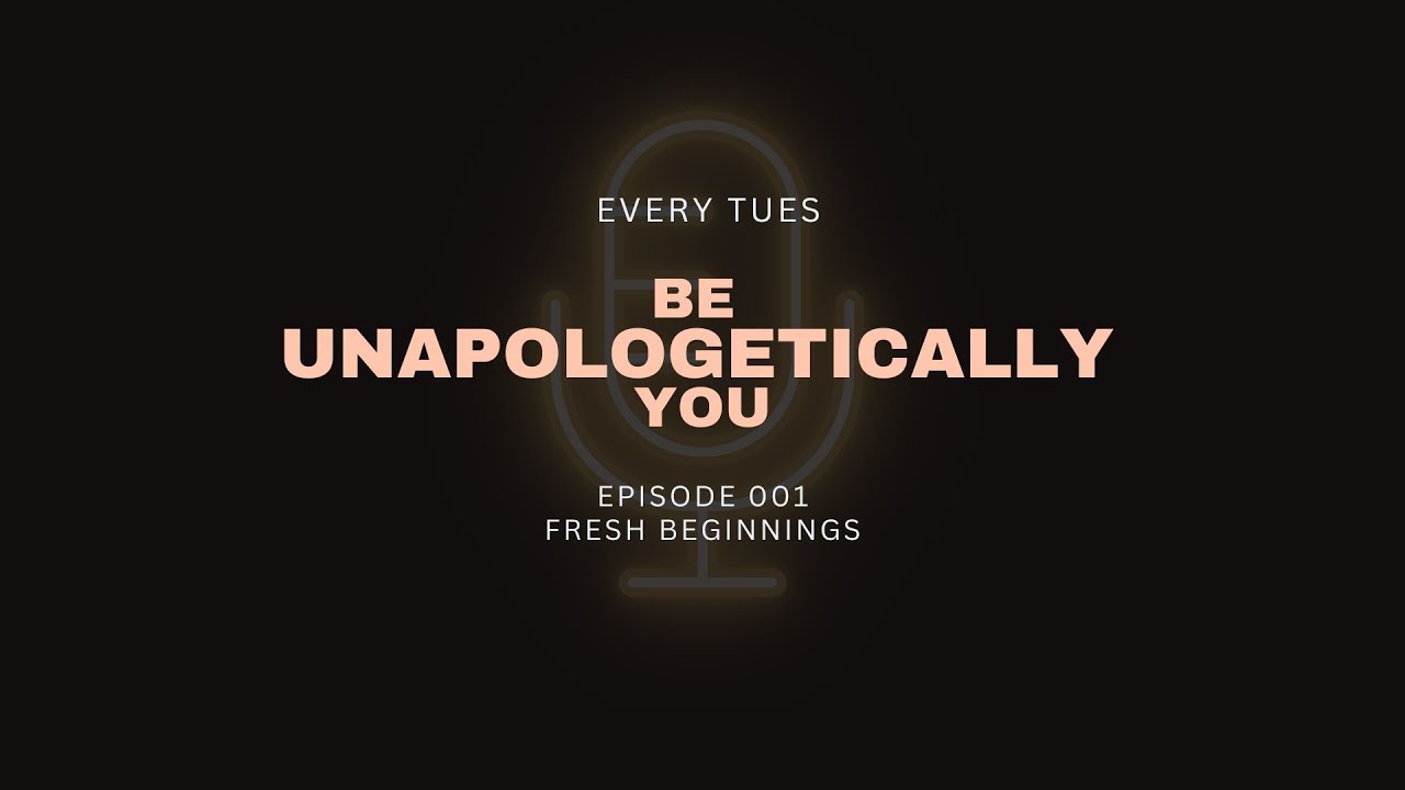 BE UNAPOLOGETICALLY YOU PODCAST EPISODE 001 - YouTube