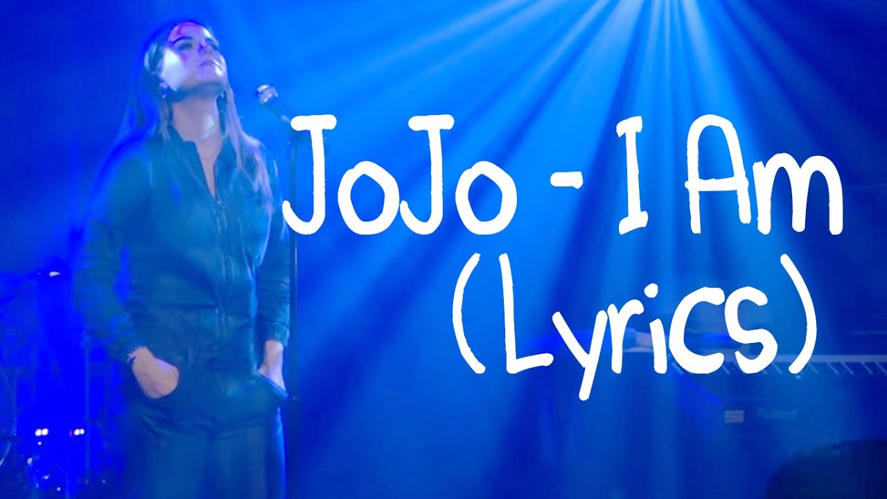 JoJo - I Am (Lyrics) - YouTube