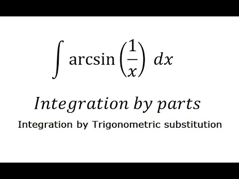 Calculus Help: Integral of arcsin(1/x) - Integration by parts and ...