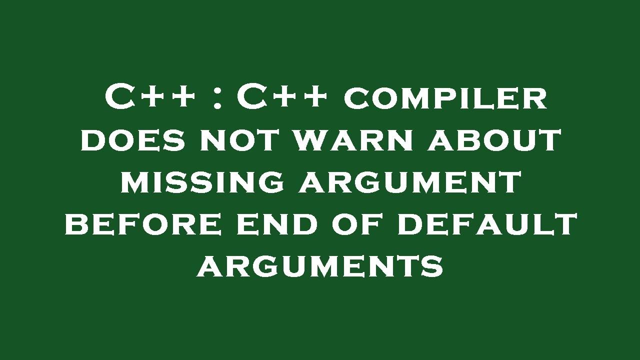 C C Compiler Does Not Warn About Missing Argument Before End Of Default Arguments Youtube