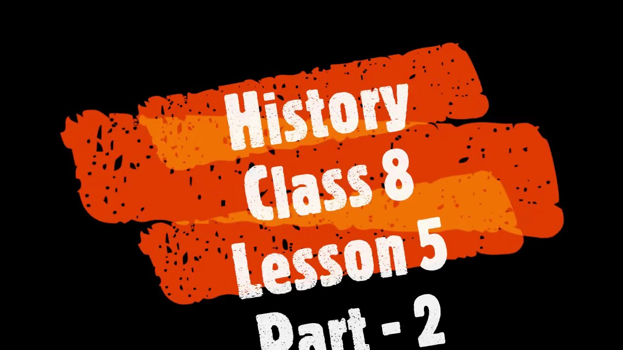 Class 8 History Lesson 5 Part 2 YouTube class-8-history-lesson-5-part-2-youtube