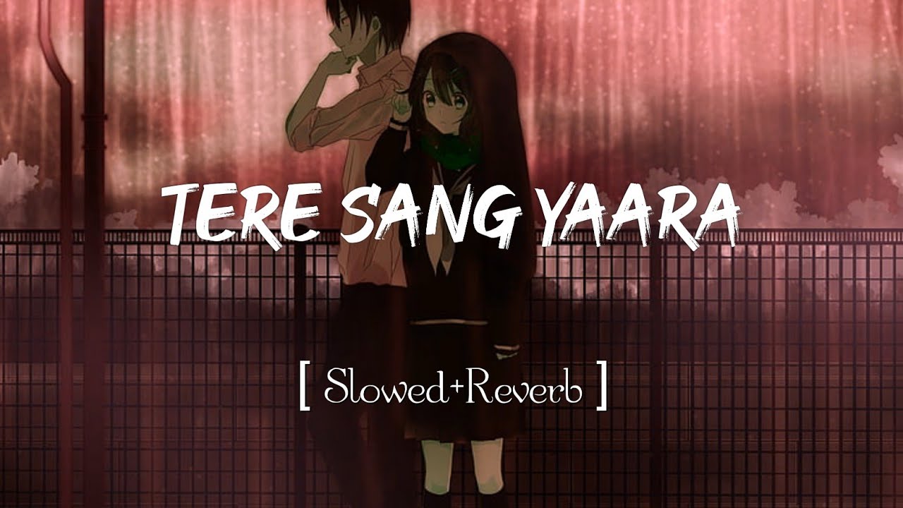 Tere Sang Yaara - [ Slowed+Reverb ] lofi Mix | Atif Aslam | Rustom ...