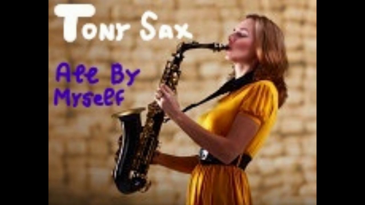 Tony Sax - All By Myself - YouTube