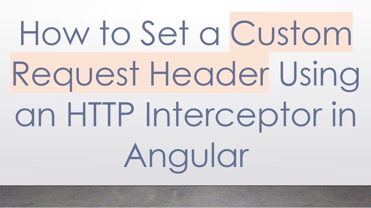 How To Set A Custom Request Header Using An HTTP Interceptor In Angular how-to-set-a-custom-request-header-using-an-http-interceptor-in-angular