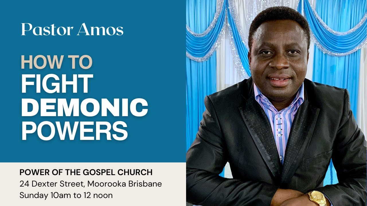 HOW TO FIGHT DEMONIC POWERS | Pastor Amos | Power of the Gospel Church ...