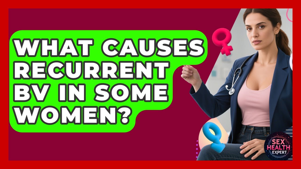 What Causes Recurrent BV In Some Women? - Sex Health Expert - YouTube