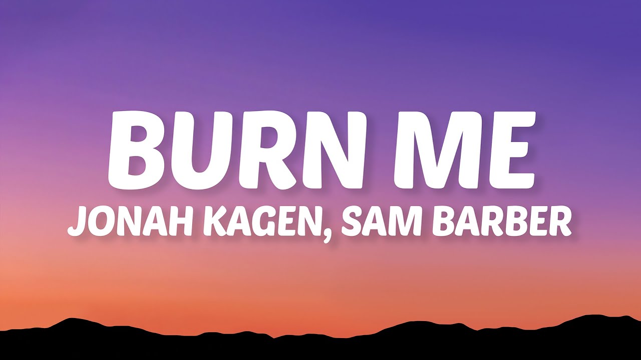 Jonah Kagen, Sam Barber - Burn Me (Lyrics) - YouTube