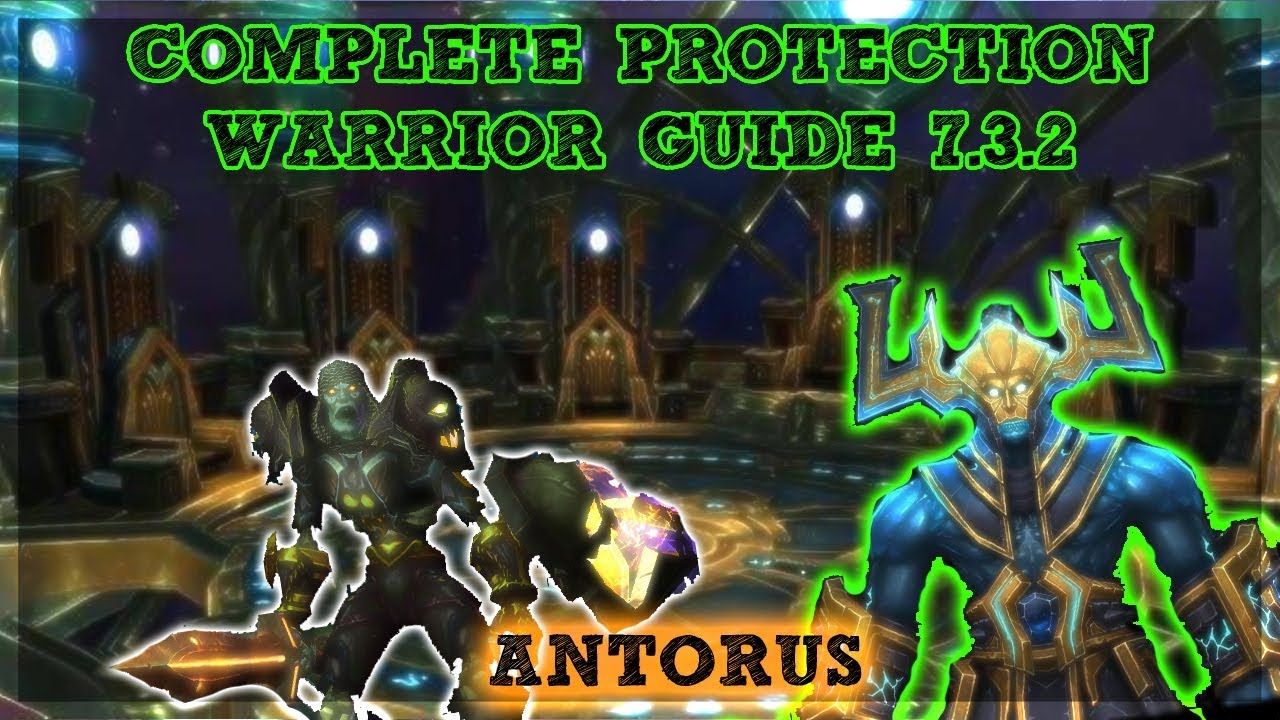 COMPLETE PROTECTION WARRIOR GUIDE FOR 7.3.2 - ANTORUS - YouTube