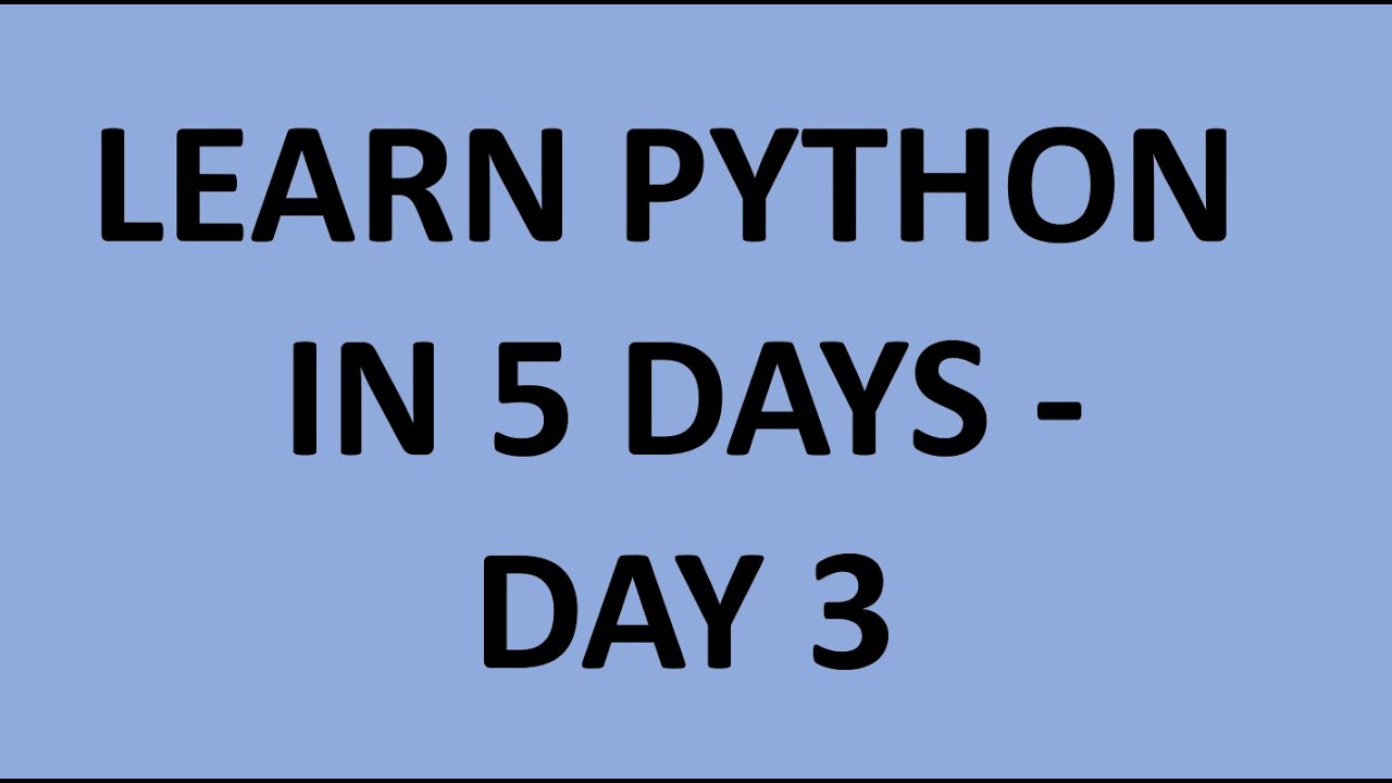 Learn Python In 5 Days DAY 3 YouTube Learn Python In 5 Days DAY 3 YouTube
