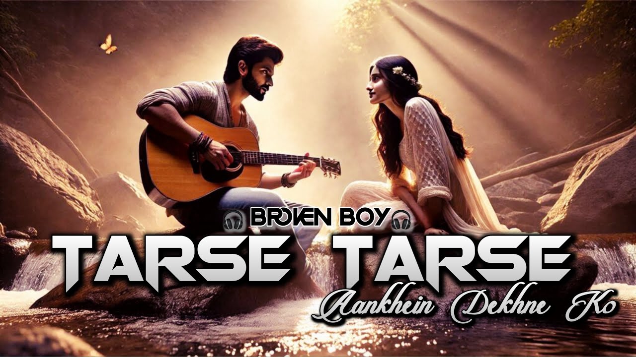 Tarse Tarse [Slowed+Reverb] || BROKEN BOY || / Love Song - YouTube