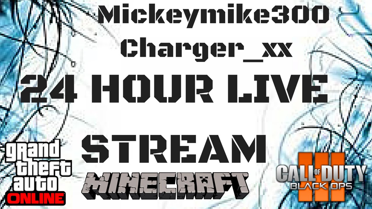 24 Hour Live Stream With Mickeymike300 (GTA5/Bo3/Minecraft) - YouTube