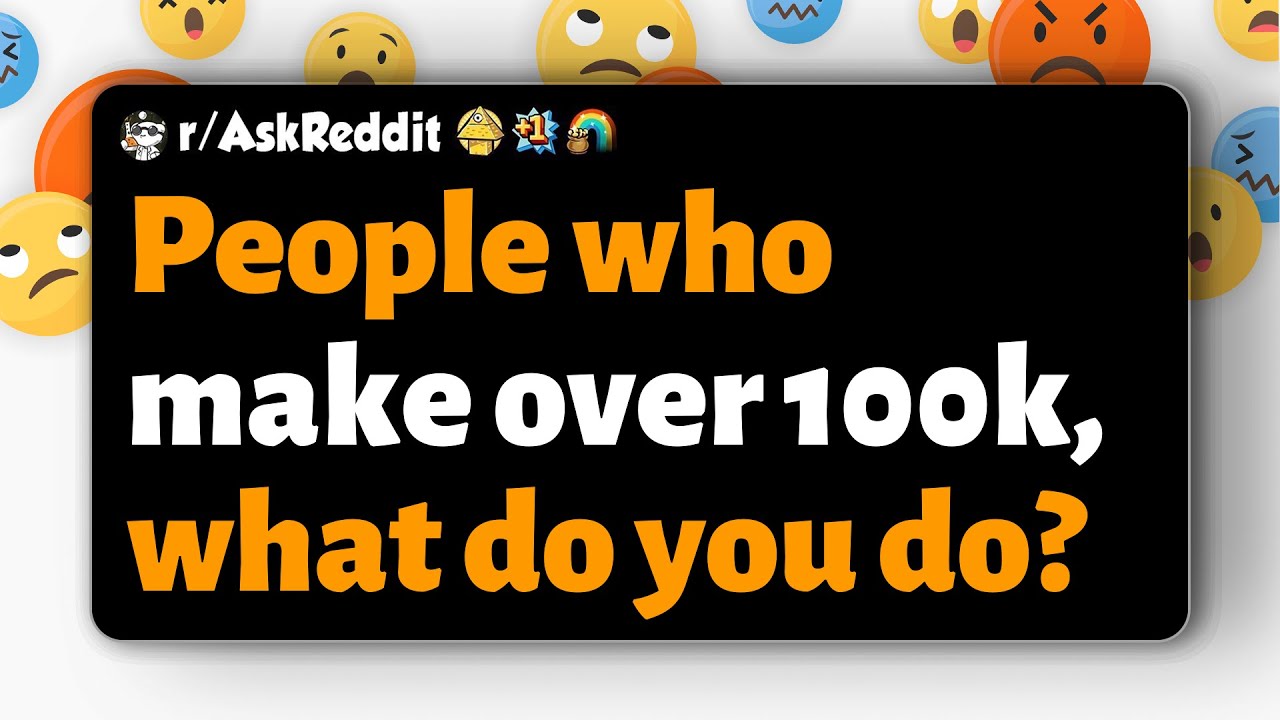 r/AskReddit | People who make over 100k, what do you do? - YouTube