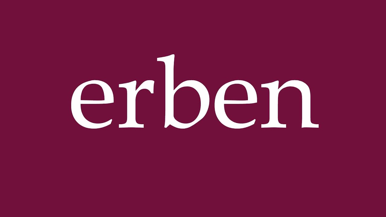 How to Pronounce ''erben'' (inherit) Correctly in German - YouTube