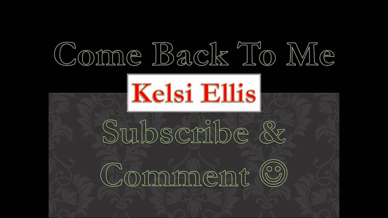 Kelsi Ellis - Come Back To Me HD - YouTube