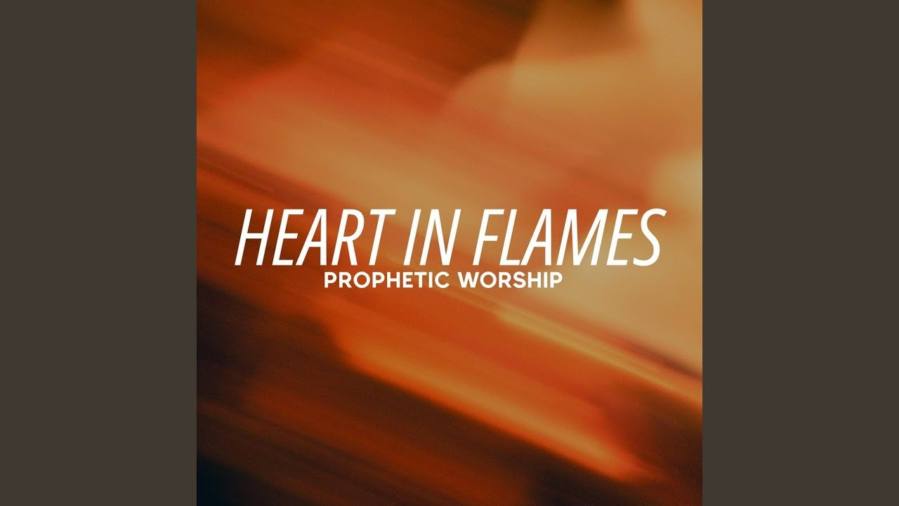 Heart in Flames Prophetic Worship - YouTube