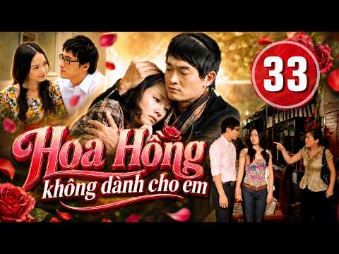 Hoa Hồng Không Dành Cho Em - Tập 33 | Phim Mẹ Chồng Nàng Dâu | Phim Truyền Hình Việt Nam Hay Nhất