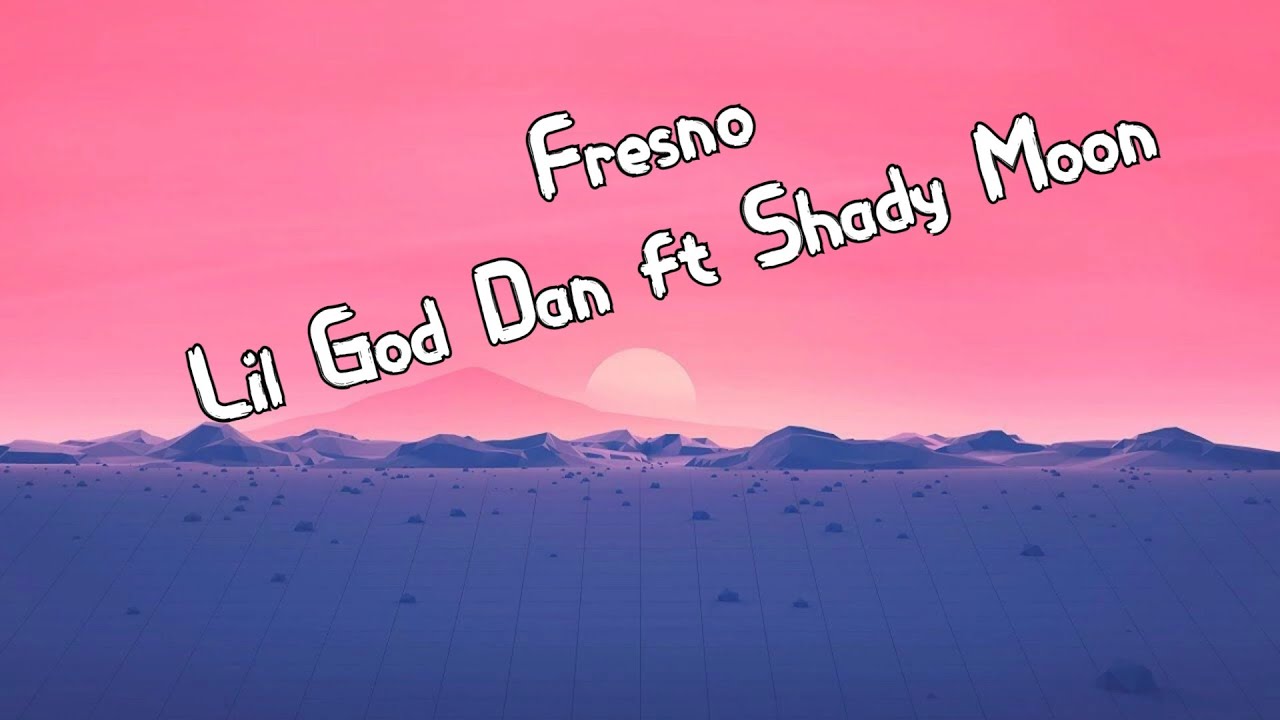 Lil God Dan - Fresno (ft. Shady Moon) (Lyrics) - YouTube