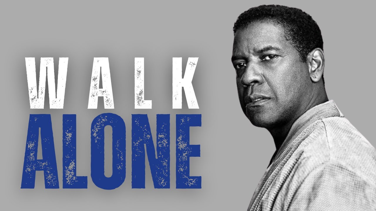 DENZEL WASHINGTON : Why the Most Successful People Choose to Walk Alone ...