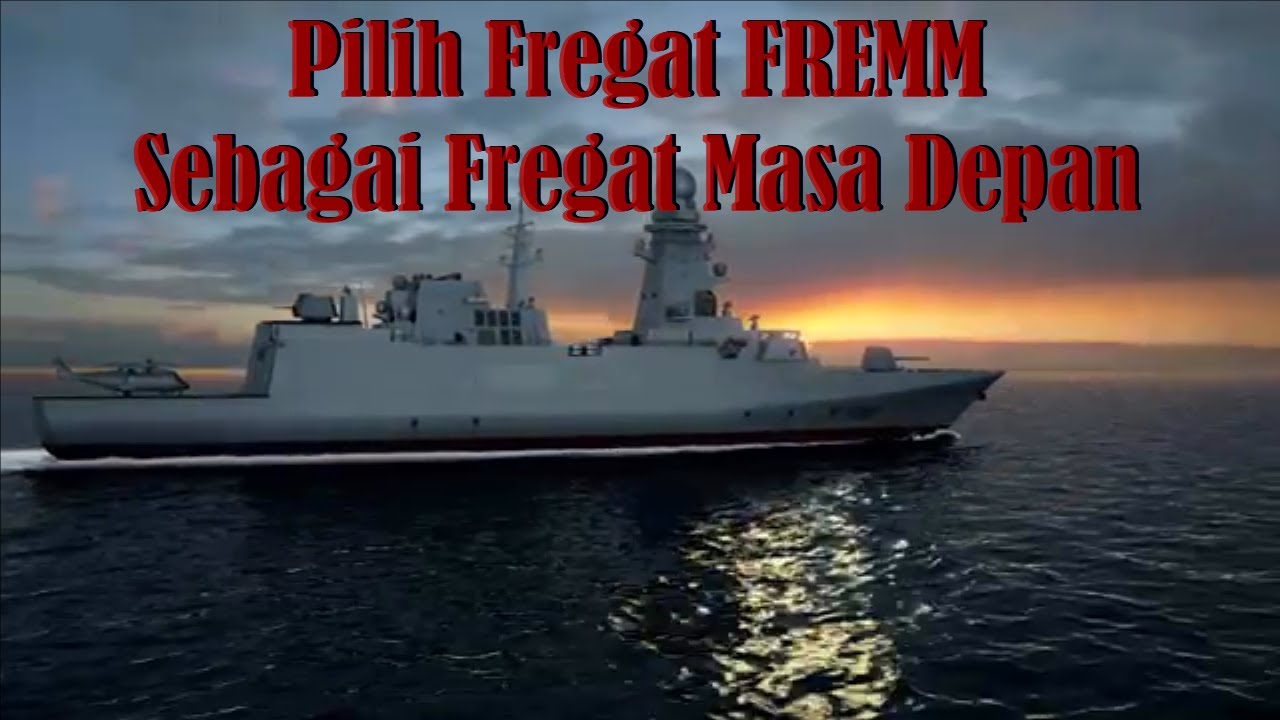 Pilih Fregat FREMM Sebagai Fregat Masa Depan - YouTube