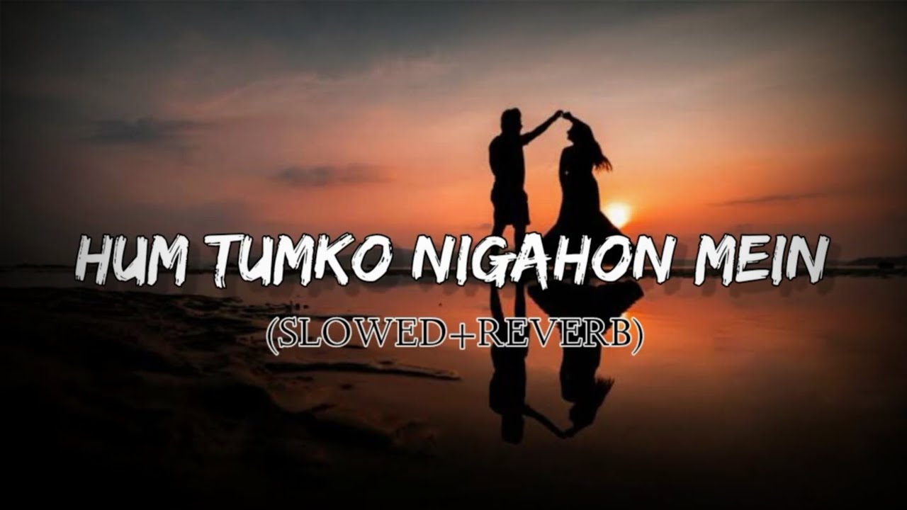Hum_tumko_nigahon_mai_iss_tarha_bas a_lenge_lofi_song | (Slowed+Reverb ...