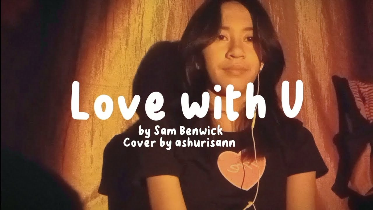 Love with U - Sam Benwick | ashurisann cover - YouTube
