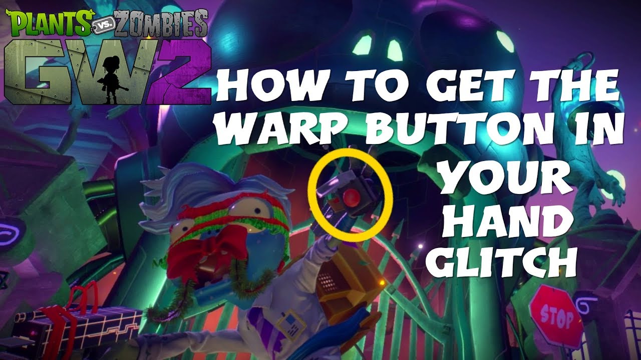 Plants vs Zombies GW2 How to Get the Warp Button in Your Hand Glitch ...