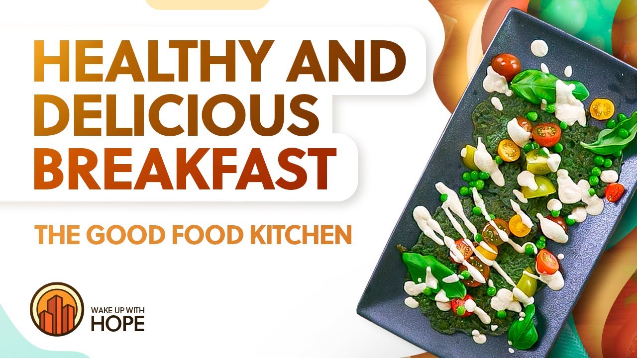 Healthy and Delicious Breakfast | The Good Food Kitchen - YouTube