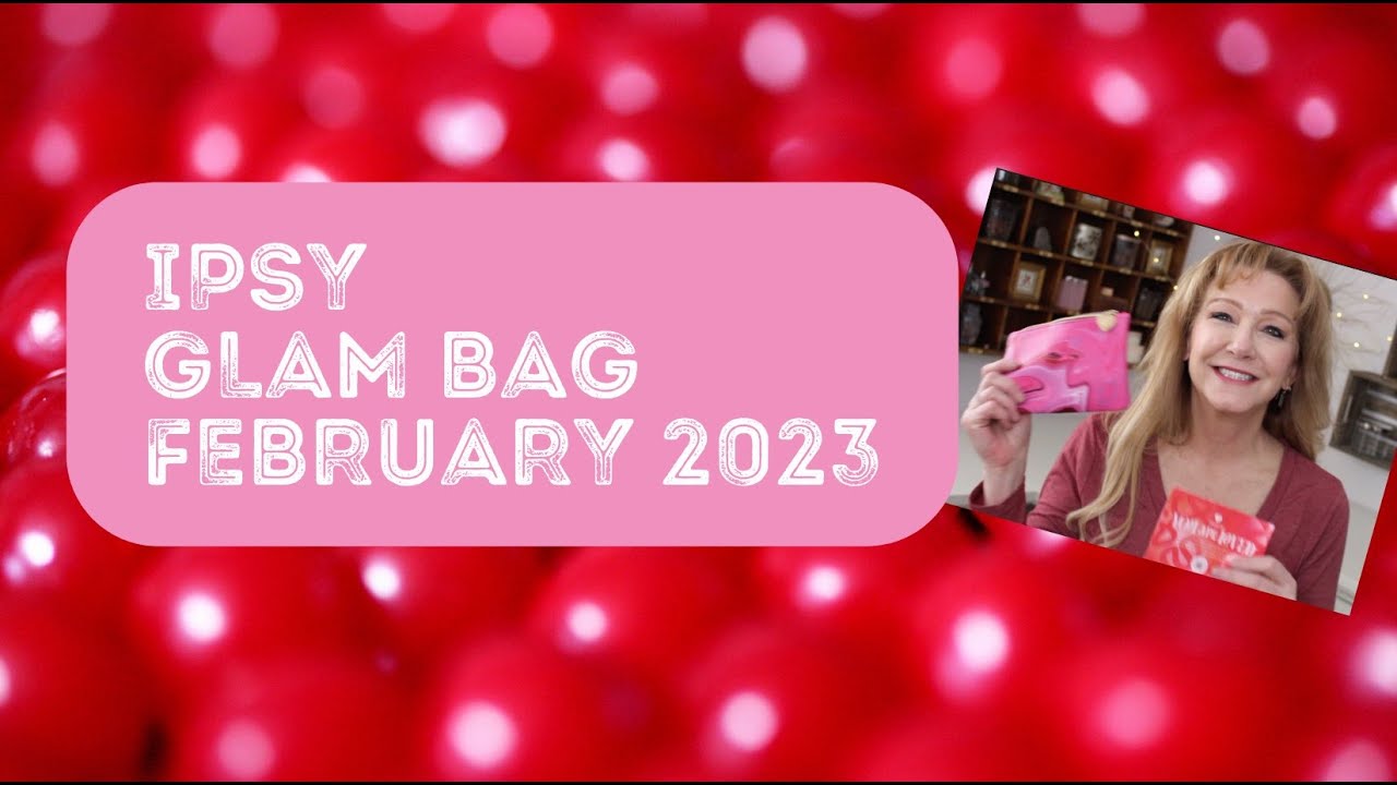 Ipsy Glam Bag February 2023 - YouTube
