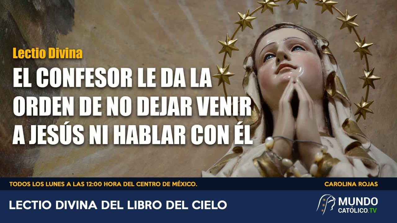 El confesor le da la orden de no dejar venir a Jesús ni hablar con ÉL ...