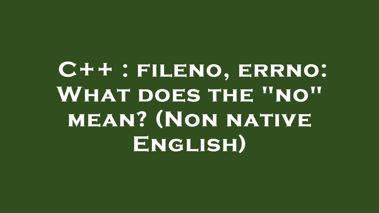C Fileno Errno What Does The no Mean Non Native English C Fileno Errno What Does The no Mean Non Native English