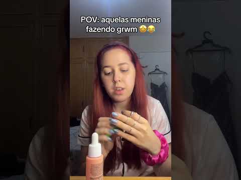 #POV : aquela menina fazendo GRWM #humor
