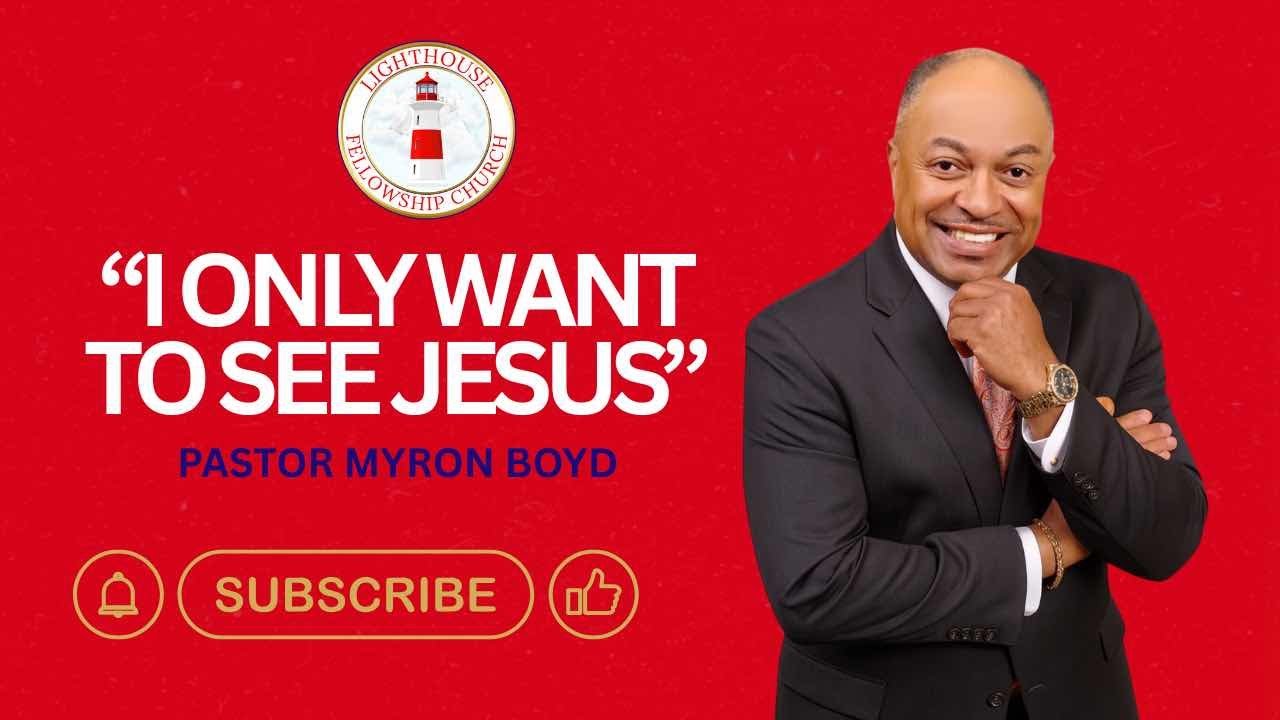 “I Only Want To See Jesus” | Pastor Myron Boyd | Sunday Virtual ...