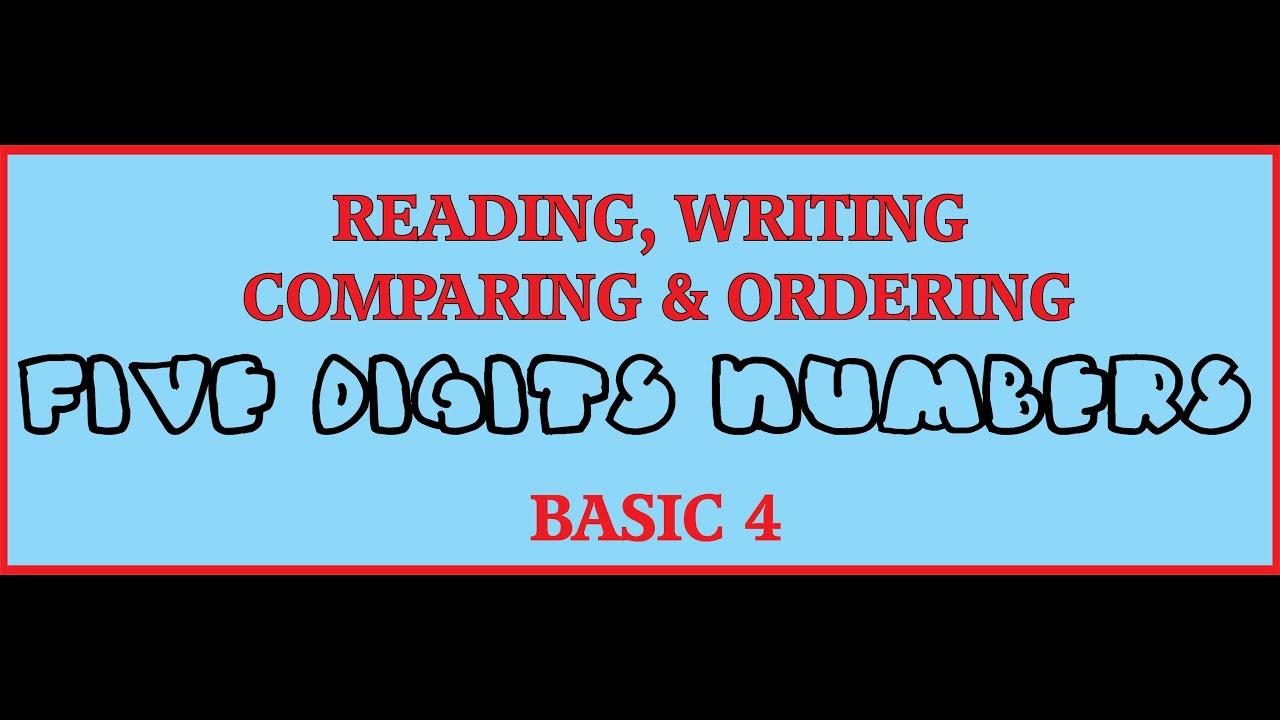 HOW TO READ, WRITE, COMPARE & ORDER 5 DIGITS NUMBERS. my simple maths ...