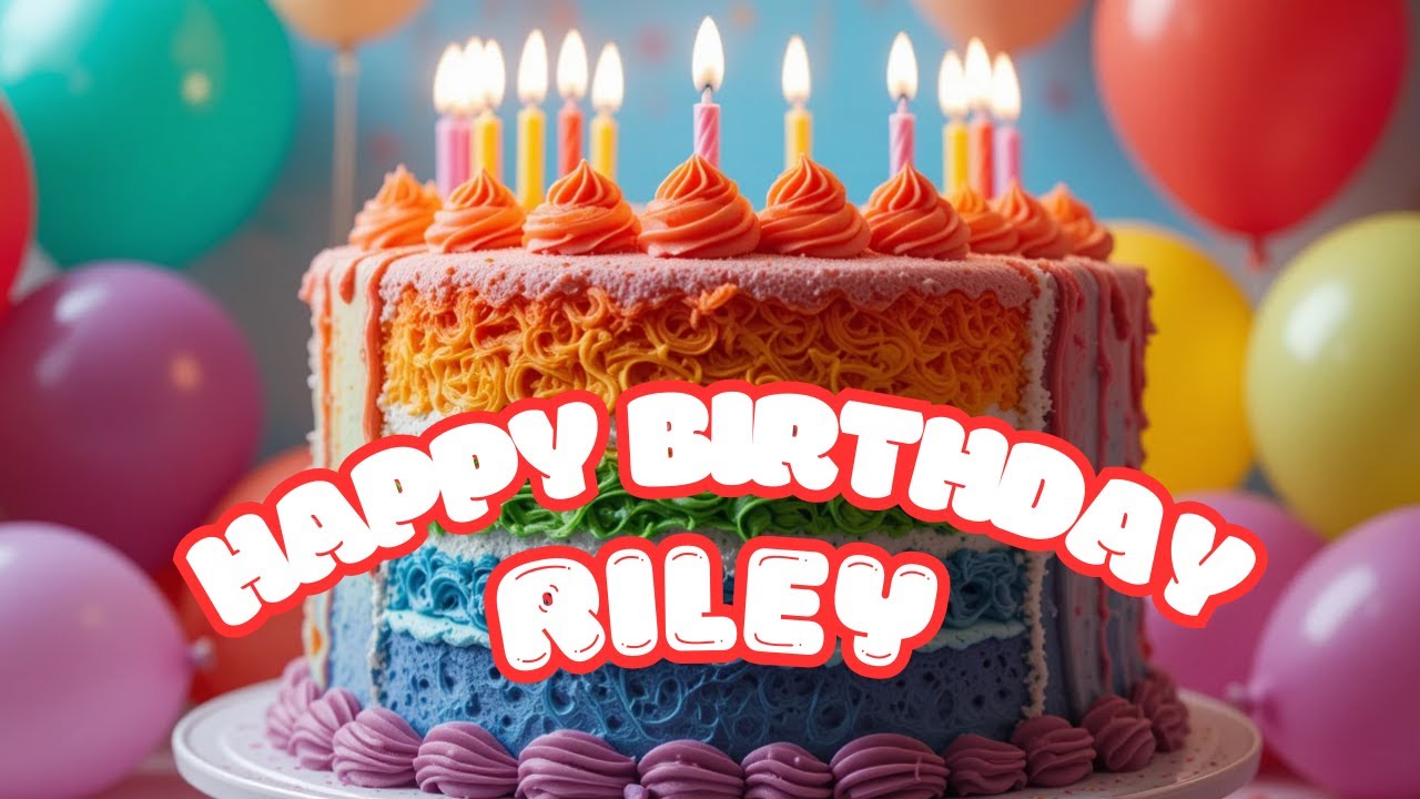 Happy Birthday Riley | Happy Birthday To You SONG - YouTube