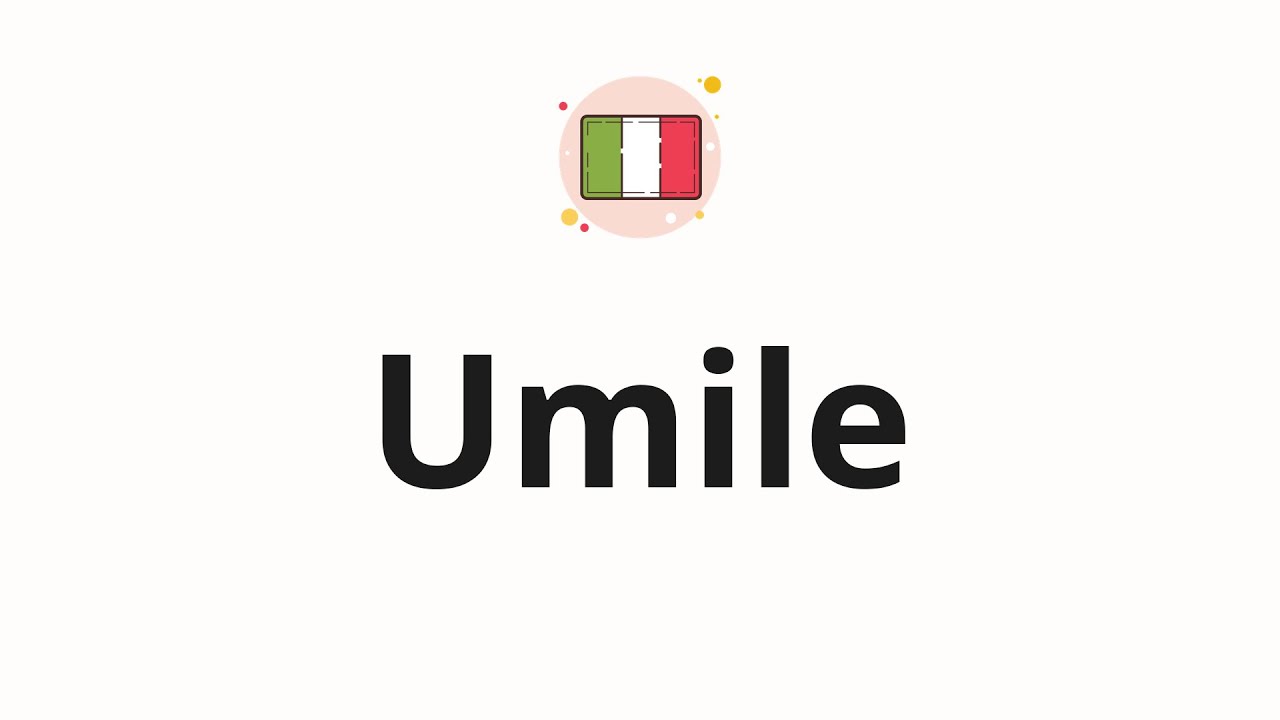How to pronounce Umile - YouTube