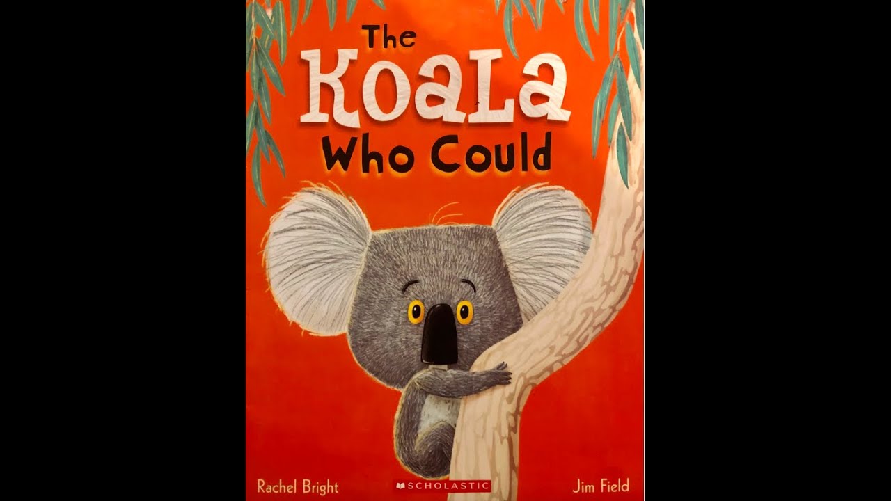 The Koala Who Could, written by Rachel Bright & illustrated by Jim ...