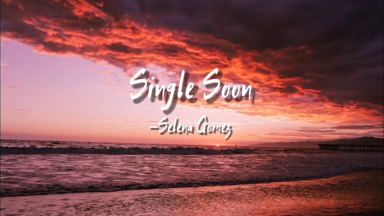 Single Soon by Selena Gomez |lyrics | - YouTube