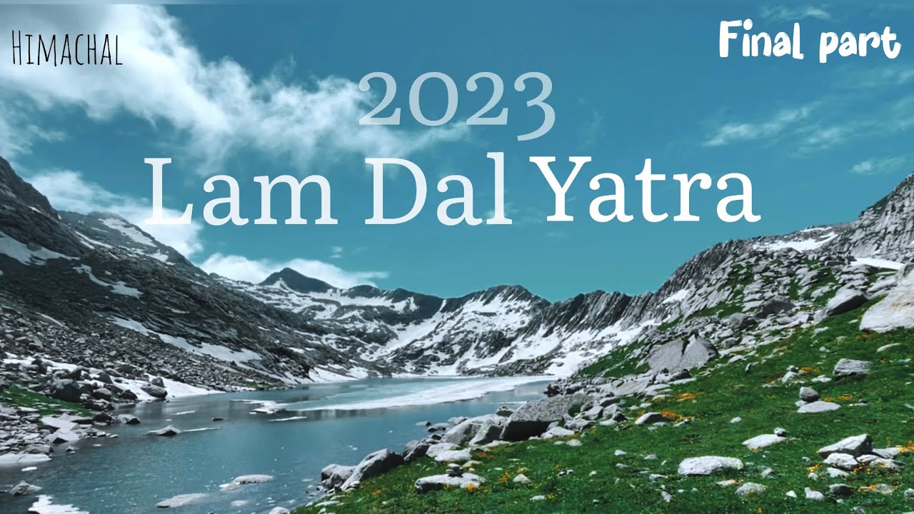 Lam Dal Yatra 2023 || यहाँ आने से मिलती मन को शांति ऊँ || Final part # ...