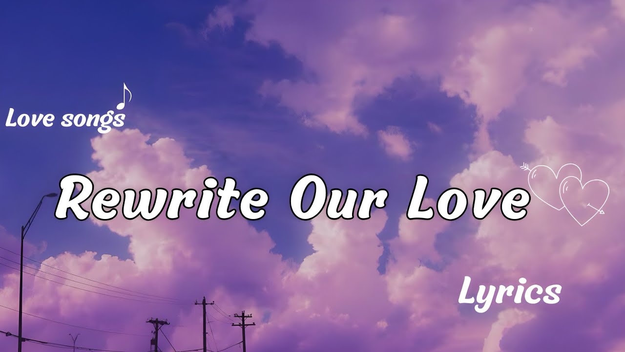 Rewrite Our Love Lyrics | Most Beautiful & Timeless Romantic English ...