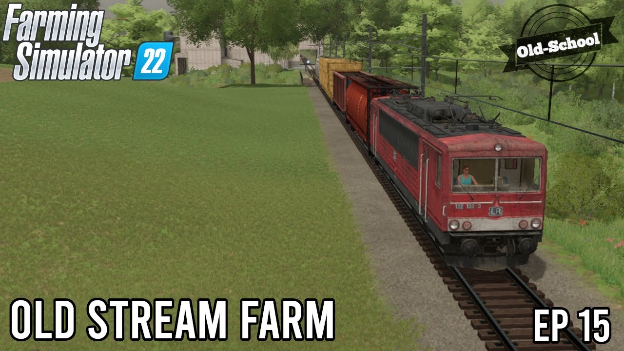 TRAINS SUCK !! | THE OLD STREAM FARM | Farming Simulator 22 - ep 15 ...