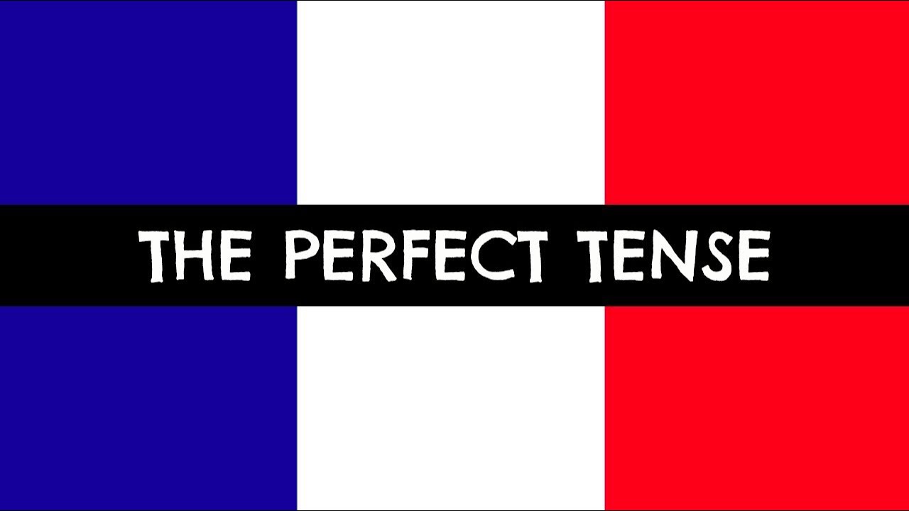 The Perfect Tense In French How To Form The Past Tense GCSE French the-perfect-tense-in-french-how-to-form-the-past-tense-gcse-french