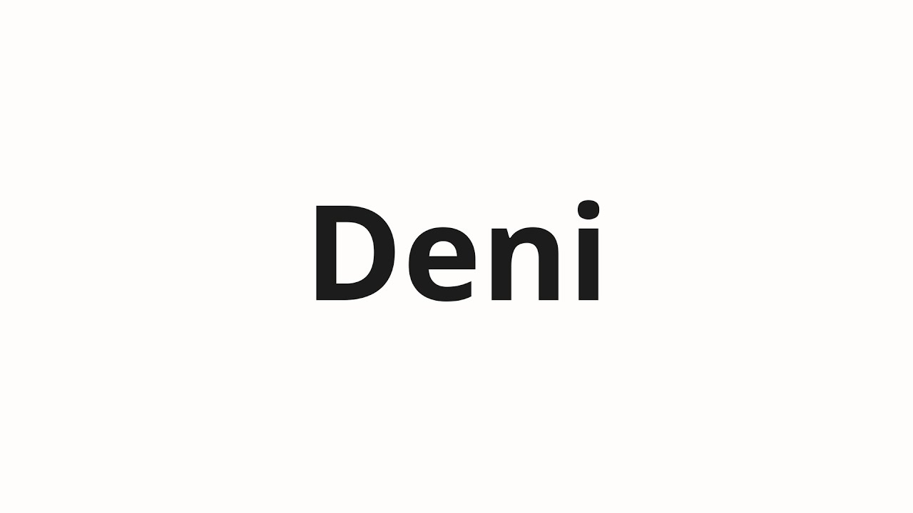 How to pronounce Deni | Дэни (Dani in Russian) - YouTube