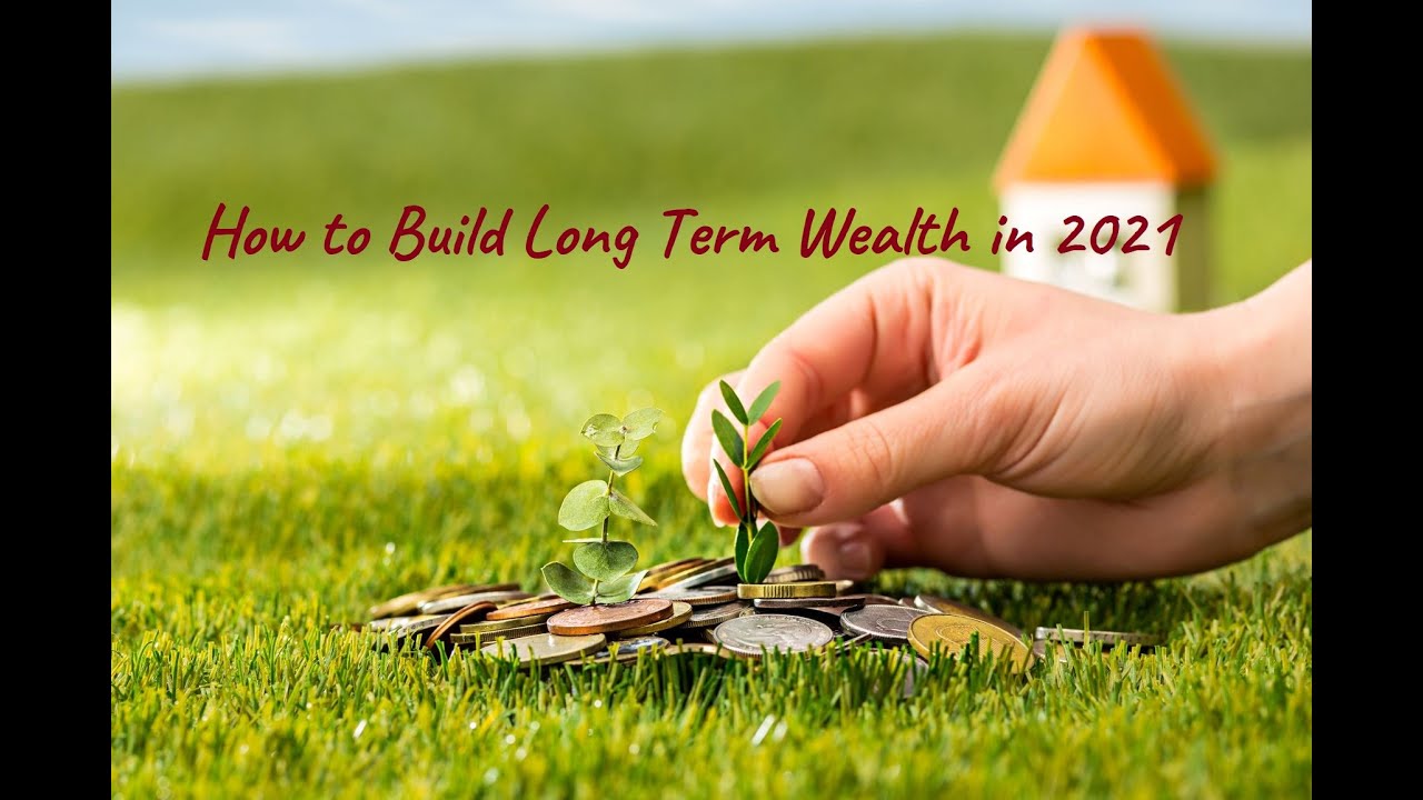 How to Build Long Term Wealth in 2021 - YouTube