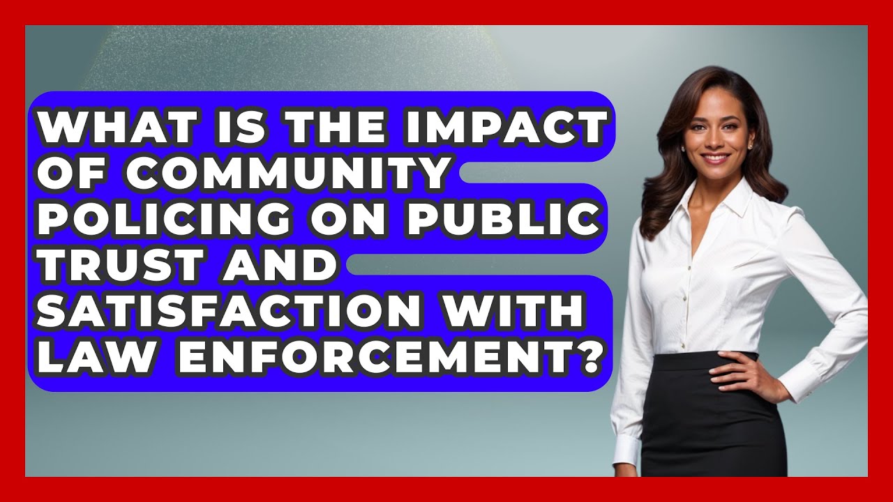 What Is the Impact of Community Policing on Public Trust and ...