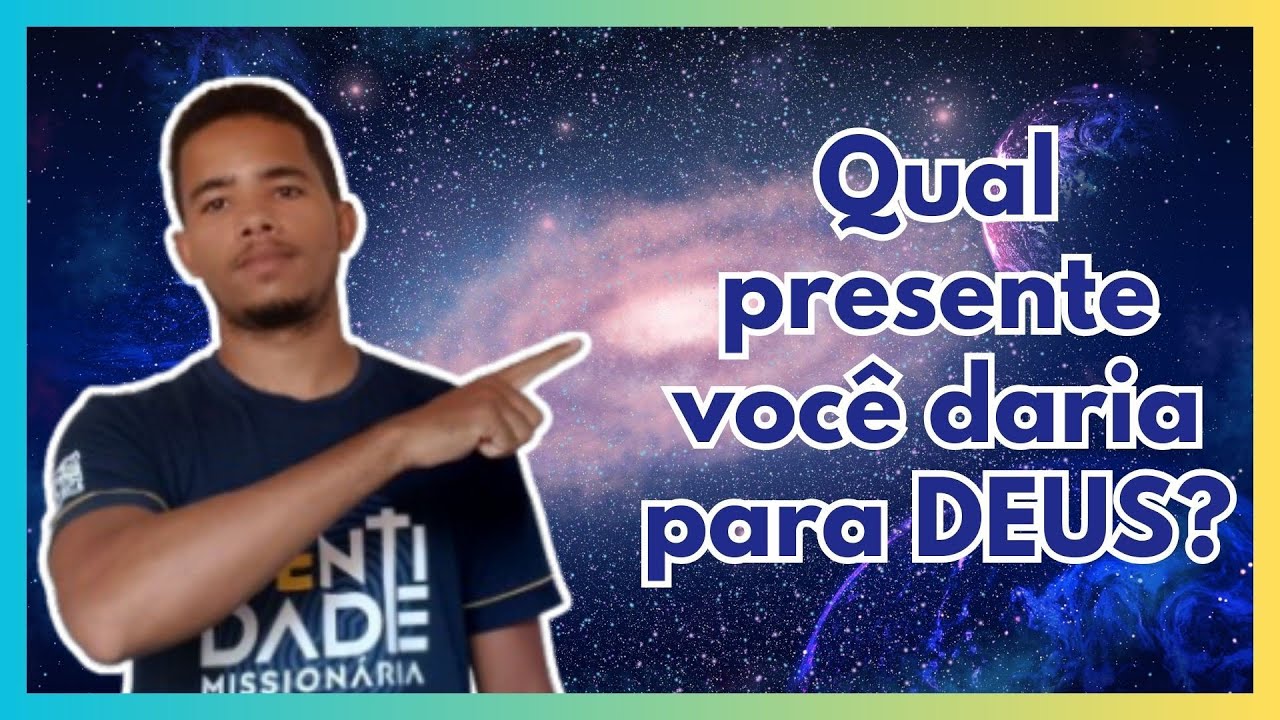 Que presente você daria para DEUS? - YouTube